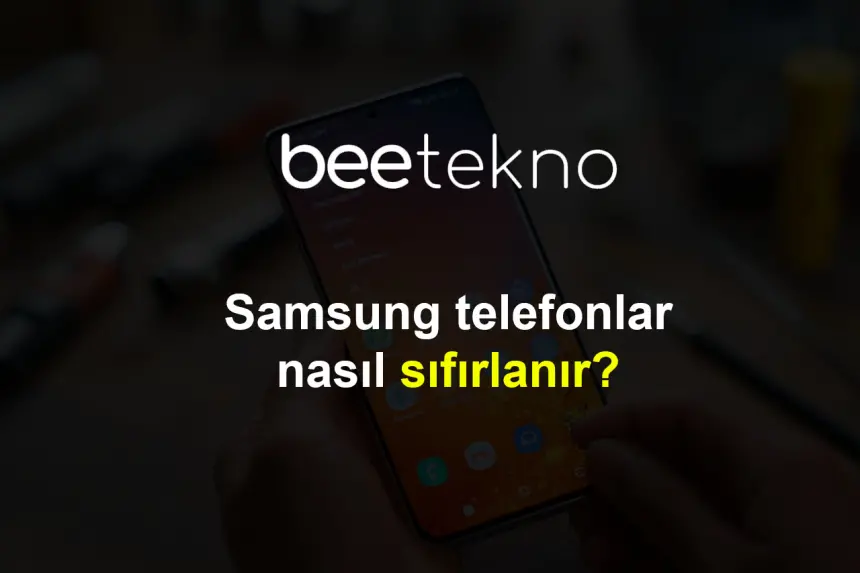 Samsung telefonlar nasıl sıfırlanır? Android sıfırlama işlemi nasıl ...