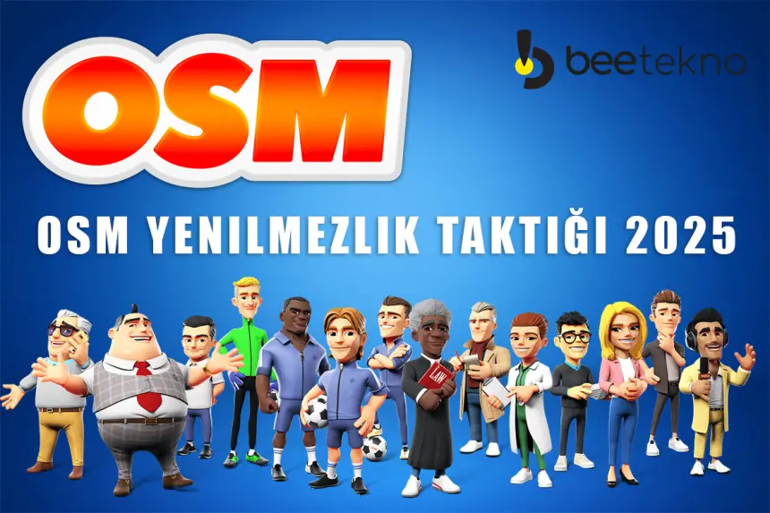 OSM Yenilmezlik Taktiği 2025 - BeeTekno.com